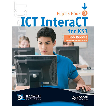 ICT InteraCT for Key Stage 3 Dynamic Learning - Pupil's Book and CD2 ...